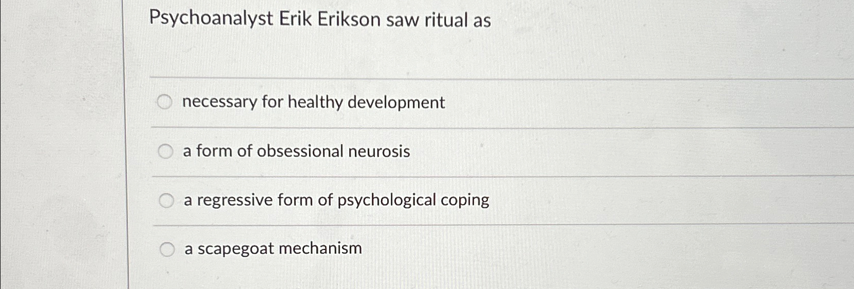Solved Psychoanalyst Erik Erikson saw ritual asnecessary for | Chegg.com