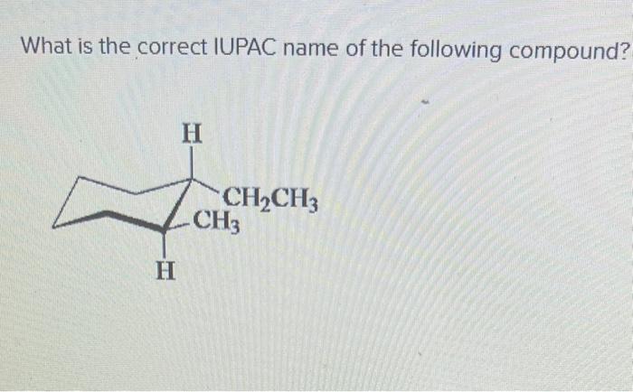 Solved What is the correct IUPAC name of the following | Chegg.com