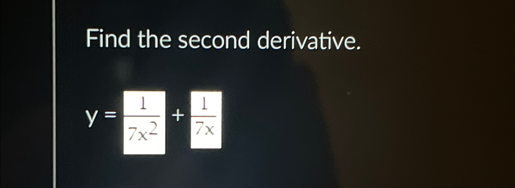 Solved Find the second derivative.y=17x2+17x | Chegg.com