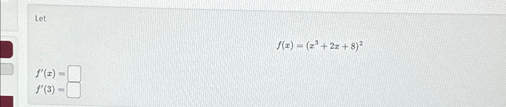 Solved Letf(x)=(x3+2x+8)2f'(x)=f'(3)= | Chegg.com Solved Letf(x)=(x3+2x+8)2f'(x)=f'(3)= | Chegg.com