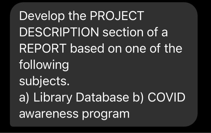 Solved Develop the PROJECT DESCRIPTION section of a REPORT | Chegg.com
