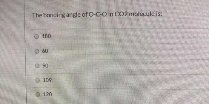 Solved The bonding angle of O-C-O in CO2 molecule is: 180 60 | Chegg.com