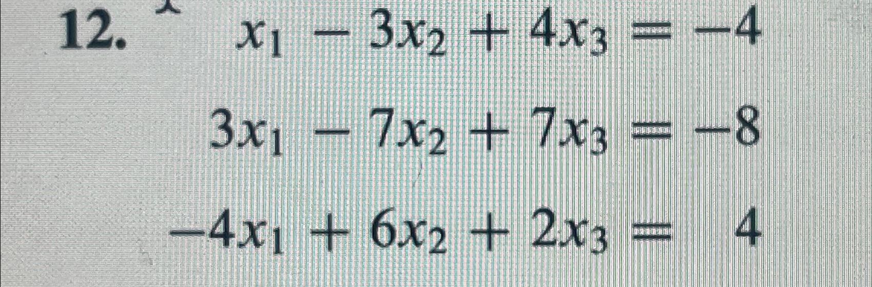 Solved x1-3x2+4x3=,-43x1-7x2+7x3=,-8-4x1+6x2+2x3=,4 | Chegg.com