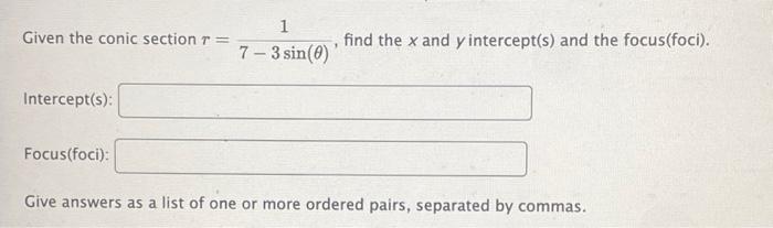 Solved Given the conic section r=7−3sin(θ)1, find the x and | Chegg.com