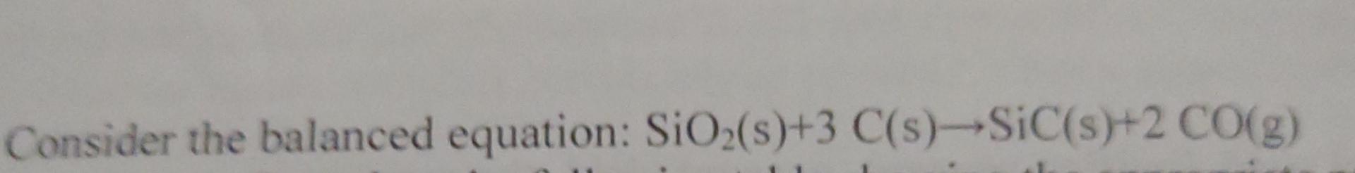 Solved Consider the balanced equation: SiOz(s)+3 | Chegg.com
