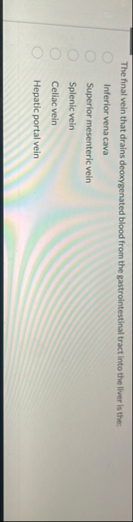 Solved The final vein that drains deoxygenated blood from | Chegg.com