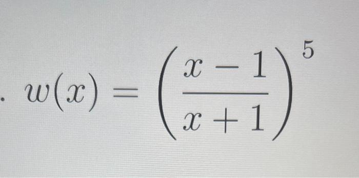 Solved w(x)=(x+1x−1)5 | Chegg.com