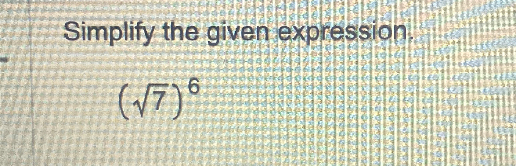 Solved Simplify the given expression.(72)6 | Chegg.com | Chegg.com