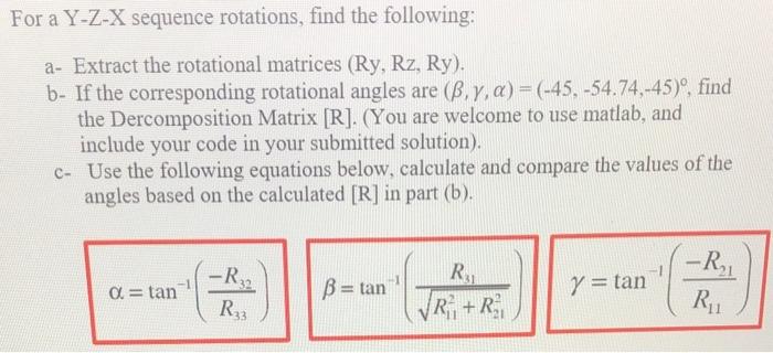 Solved For a Y-Z-X sequence rotations, find the following: | Chegg.com
