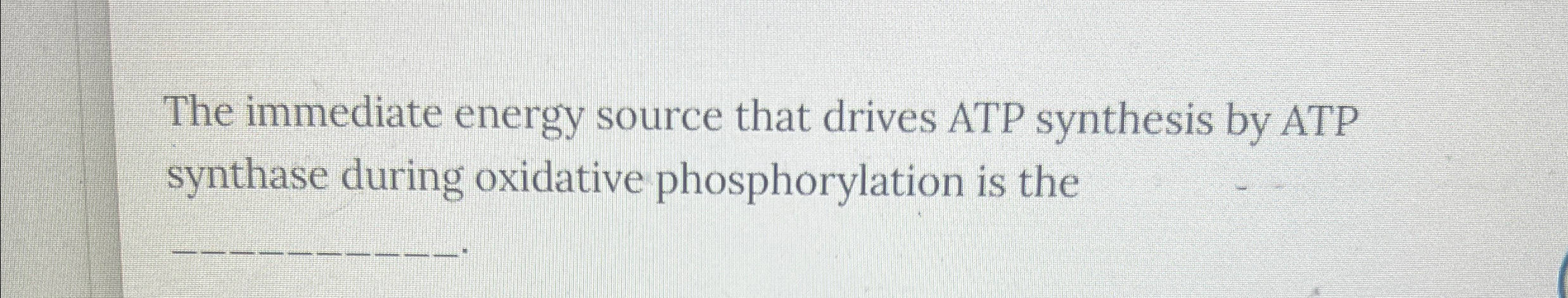 Solved The immediate energy source that drives ATP synthesis | Chegg.com