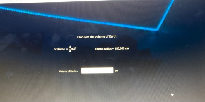 Solved Calculate the volume of Earth. Volume Earth's radius | Chegg.com