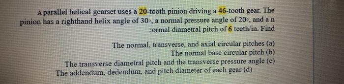 Solved A parallel helical gearset uses a 20-tooth pinion | Chegg.com