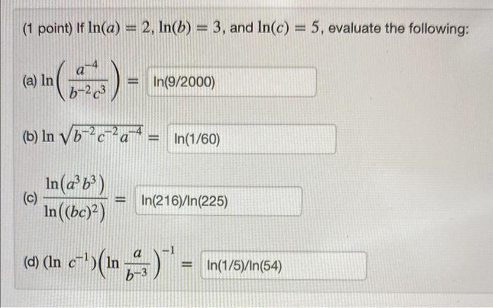 Solved ( 1 point) If ln(a)=2,ln(b)=3, and ln(c)=5, evaluate | Chegg.com