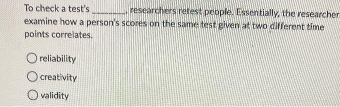 Solved To check a test's researchers retest people. | Chegg.com