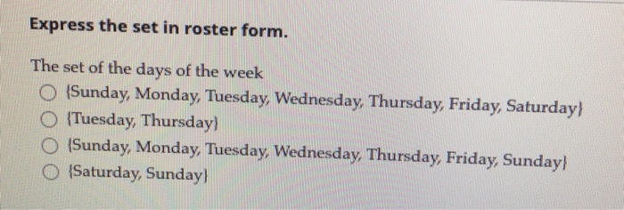 Solved Express the set in roster form. The set of the days | Chegg.com
