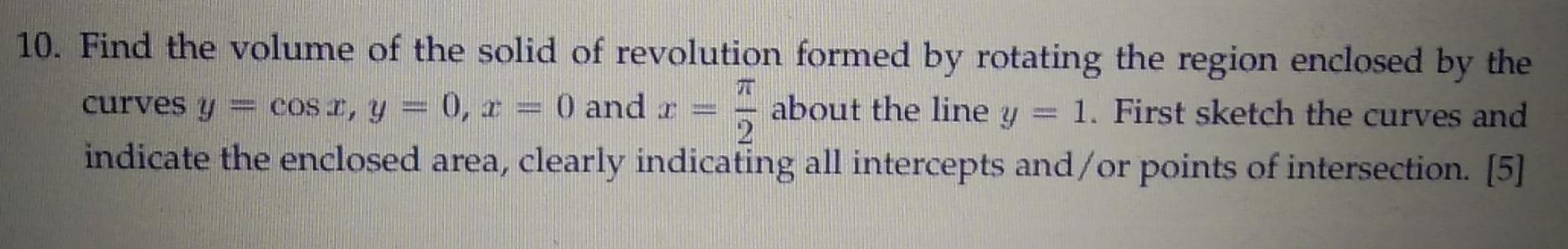 Solved 10. Find the volume of the solid of revolution formed | Chegg.com