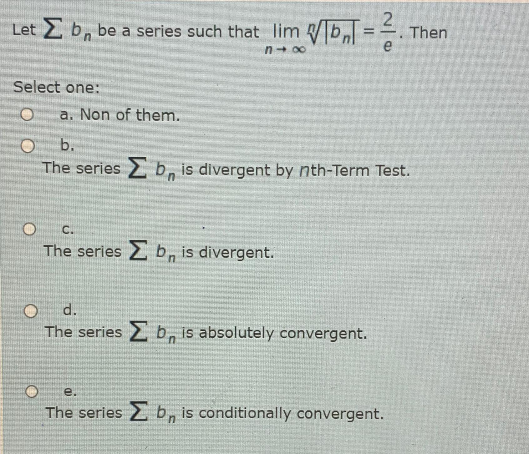 Solved Let ∑??bn ﻿be a series such that limn→∞|bn|n=2e. | Chegg.com