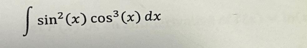 Solved ∫﻿﻿sin2(x)cos3(x)dx | Chegg.com