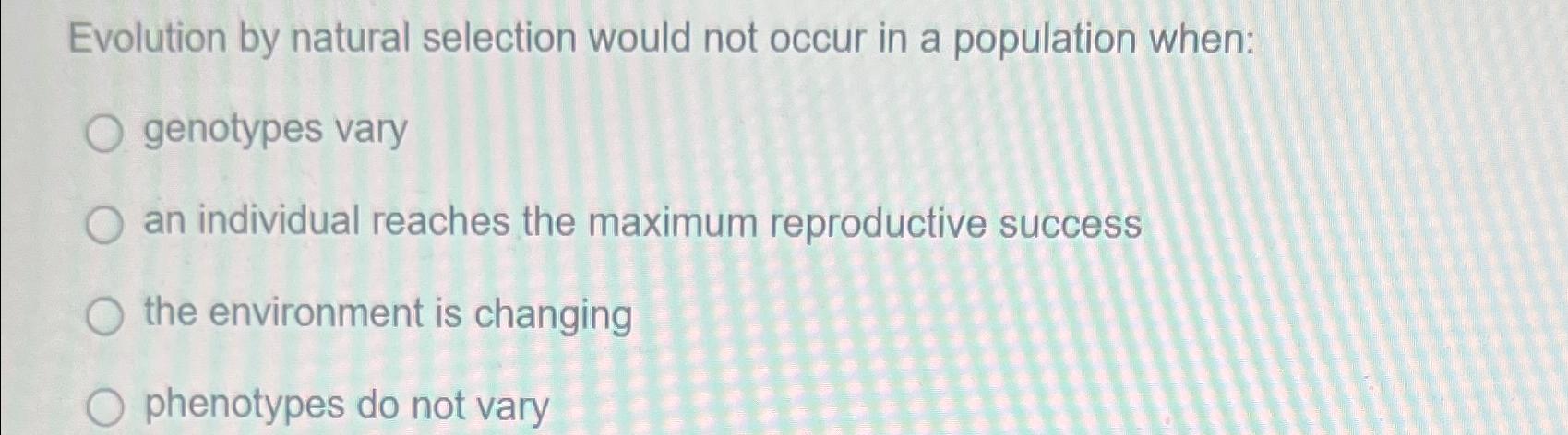 Solved Evolution by natural selection would not occur in a | Chegg.com