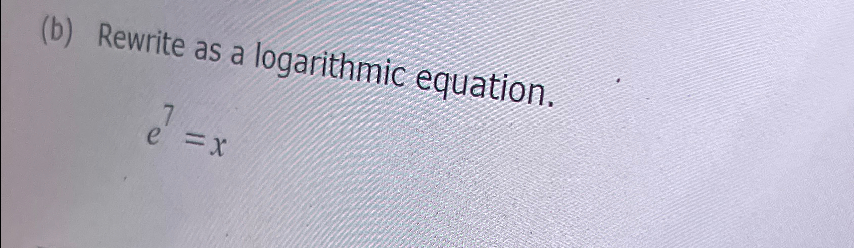 Solved B ﻿rewrite As A Logarithmic Equation E7 X