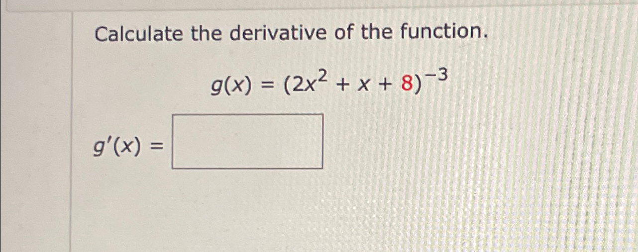 Solved Calculate the derivative of the | Chegg.com