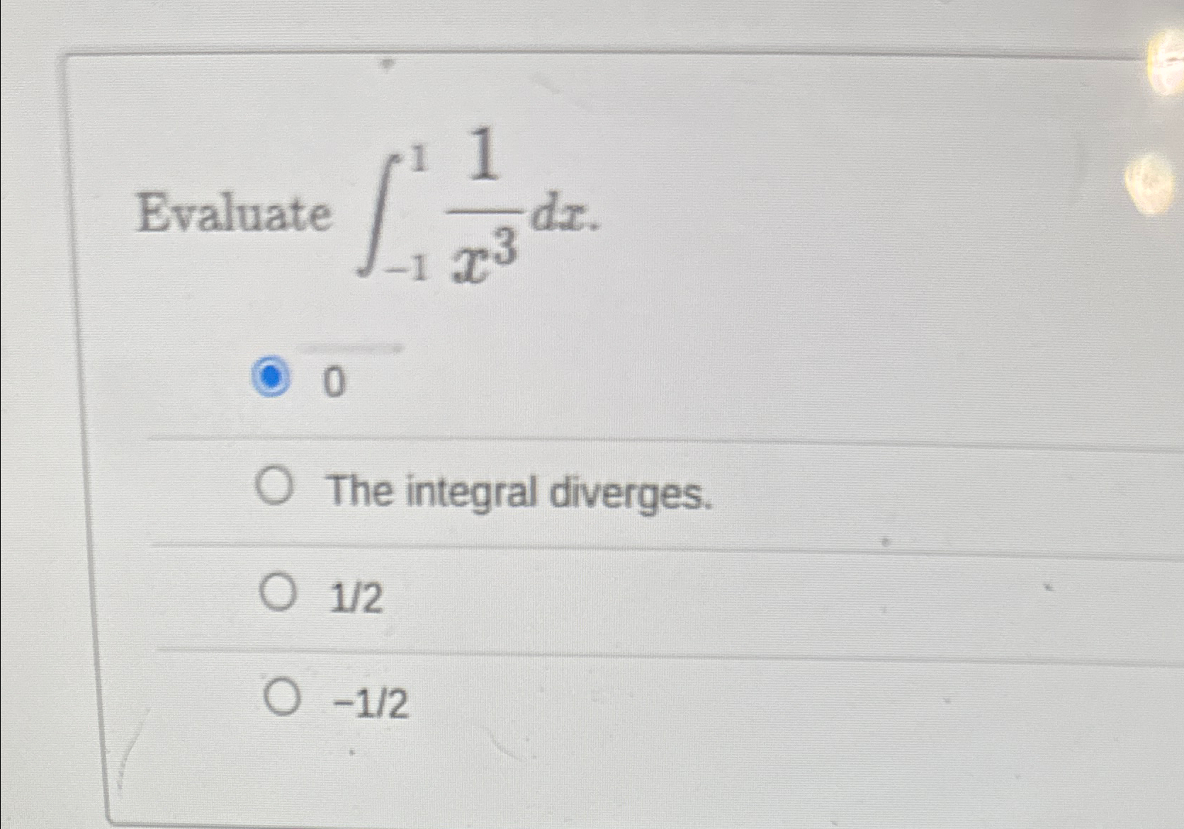 Solved Evaluate ∫-111x3dx0The integral diverges.12-12 | Chegg.com