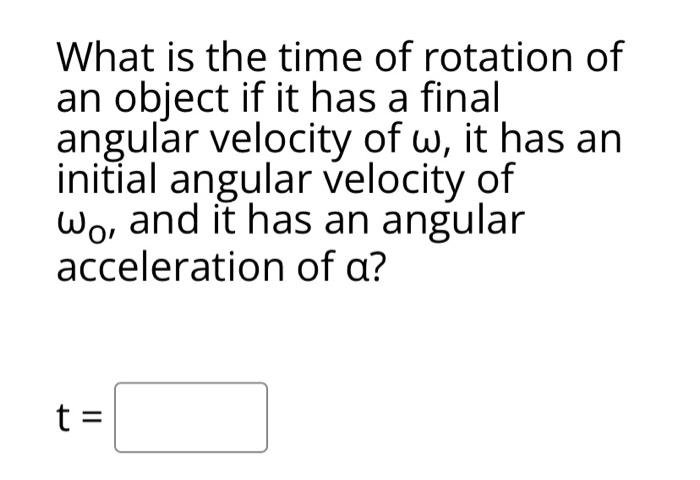 Solved What is the time of rotation of an object if it has a | Chegg.com
