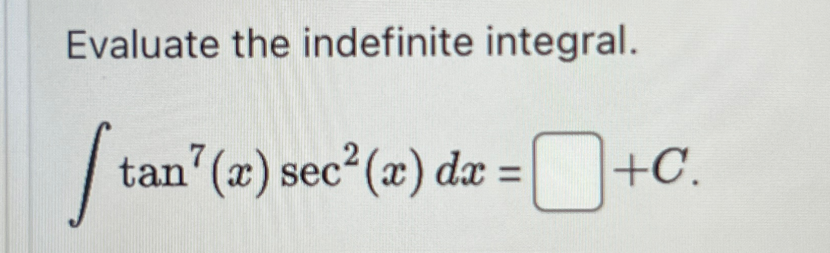 Solved Evaluate the indefinite integral.∫﻿﻿tan7(x)sec2(x)dx | Chegg.com