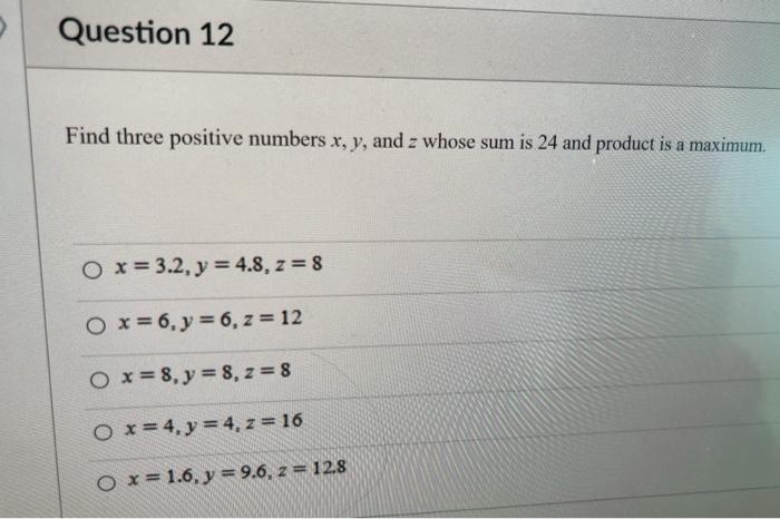 Solved Question 12 Find three positive numbers x, y, and a | Chegg.com