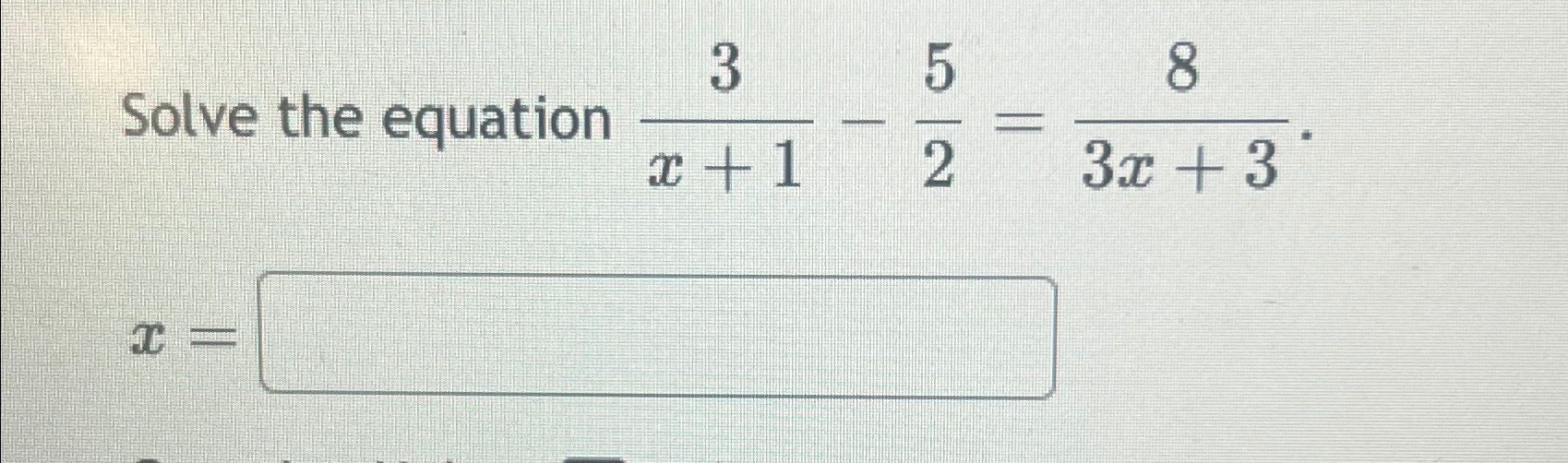 Solved Solve the equation 3x+1-52=83x+3x= | Chegg.com