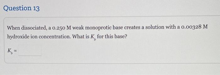 Solved When dissociated, a 0.250M weak monoprotic base | Chegg.com