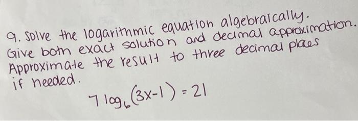 Solved 9. Solve the logarithmic equation algebraically. Give | Chegg.com