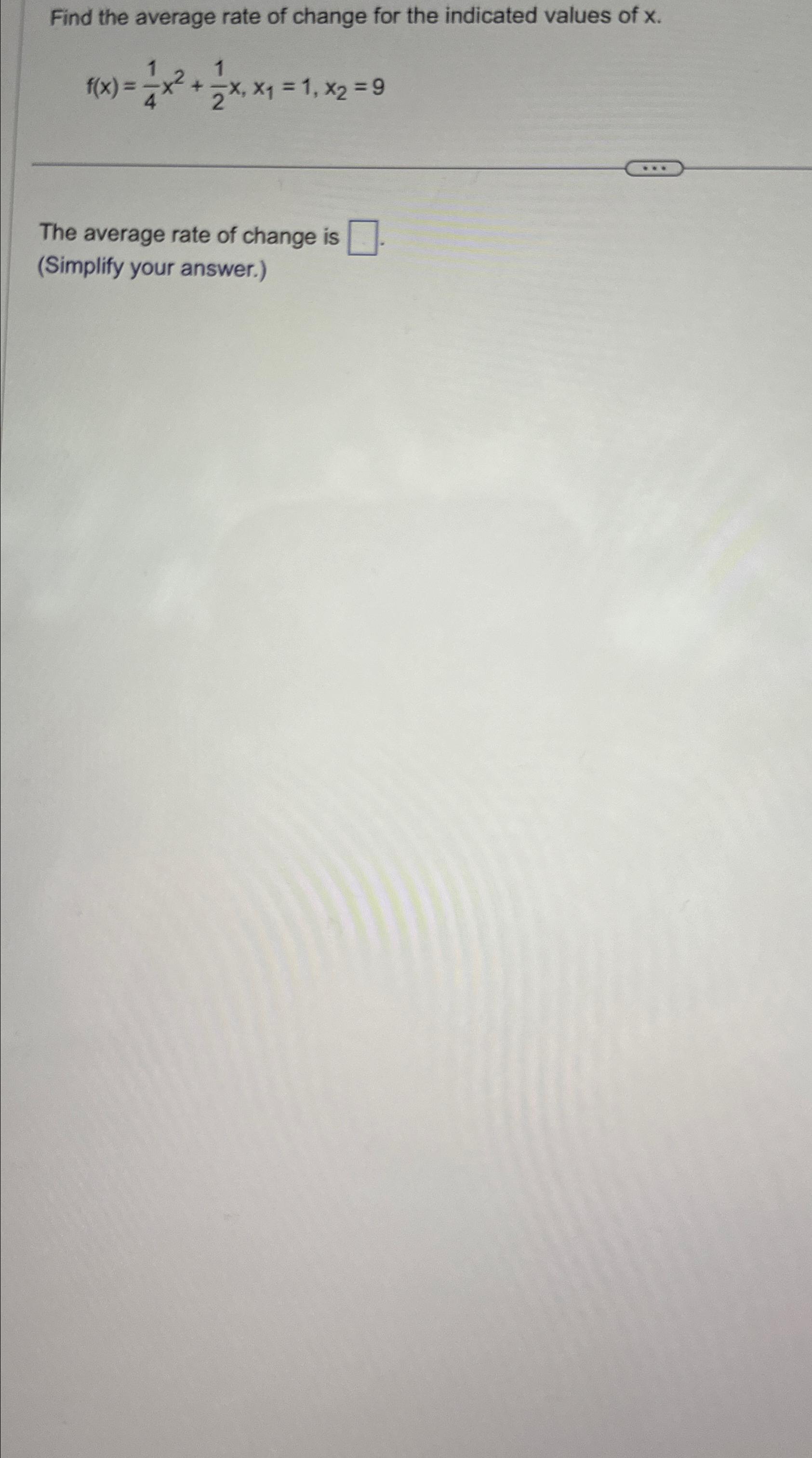 Solved Find the average rate of change for the indicated | Chegg.com