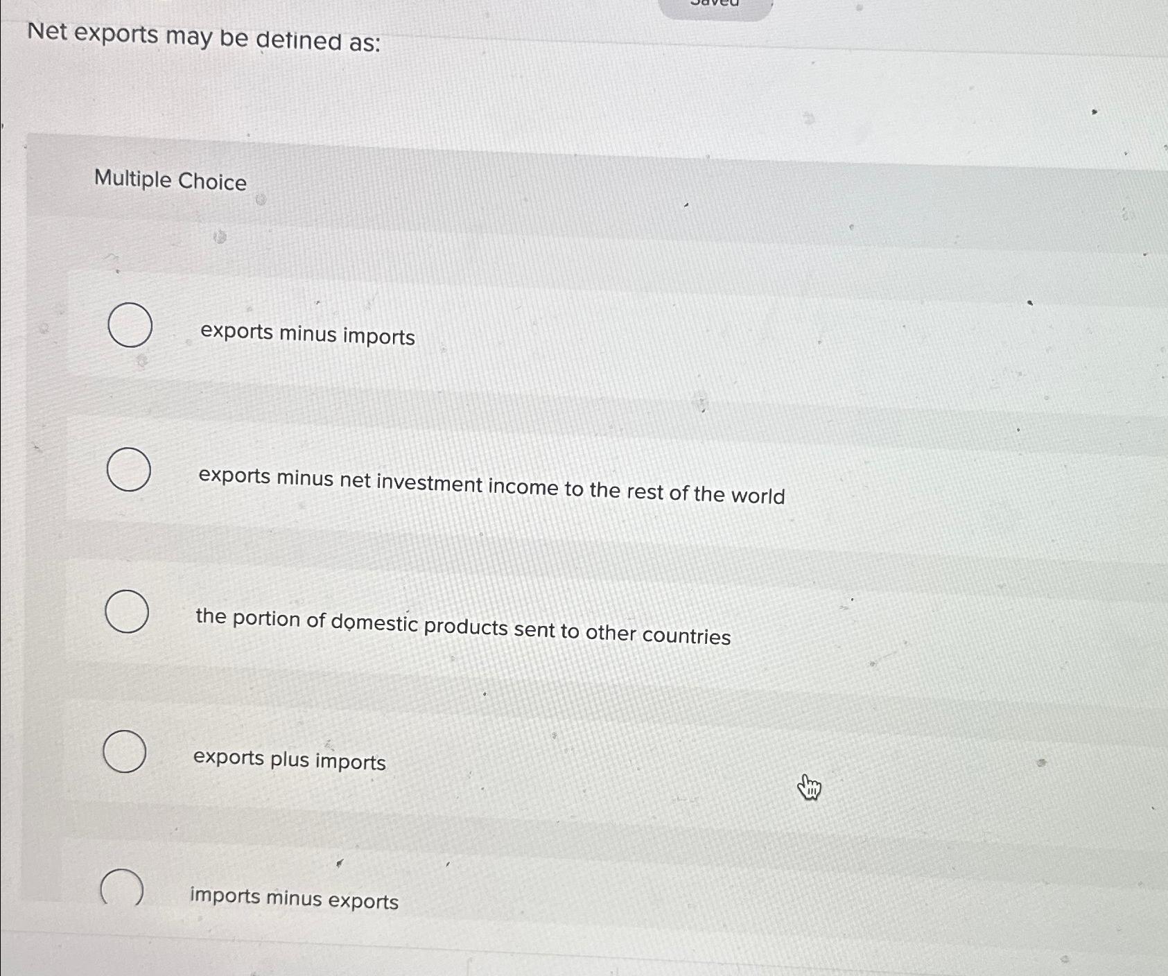 Solved Net exports may be detined as:Multiple Choiceexports | Chegg.com