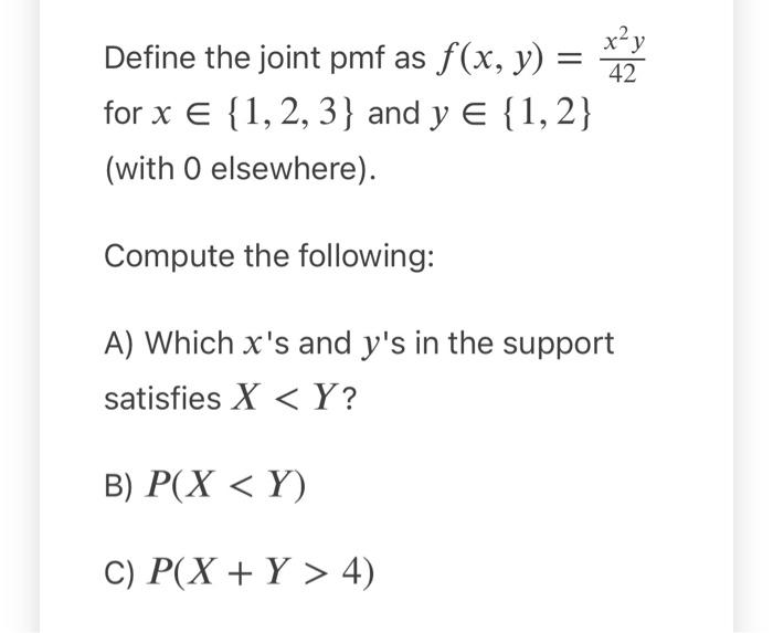 Solved x? y 42 Define the joint pmf as f(x, y) = for x E | Chegg.com