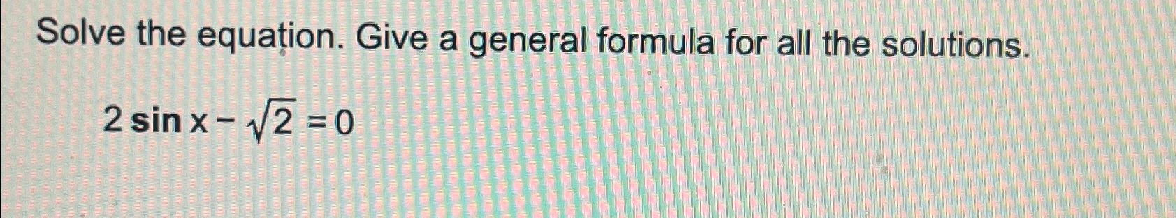 Solved Solve the equation. Give a general formula for all | Chegg.com