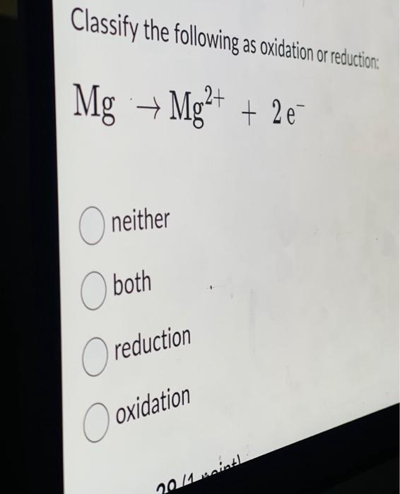 Solved Classify the following as oxidation or reduction: | Chegg.com