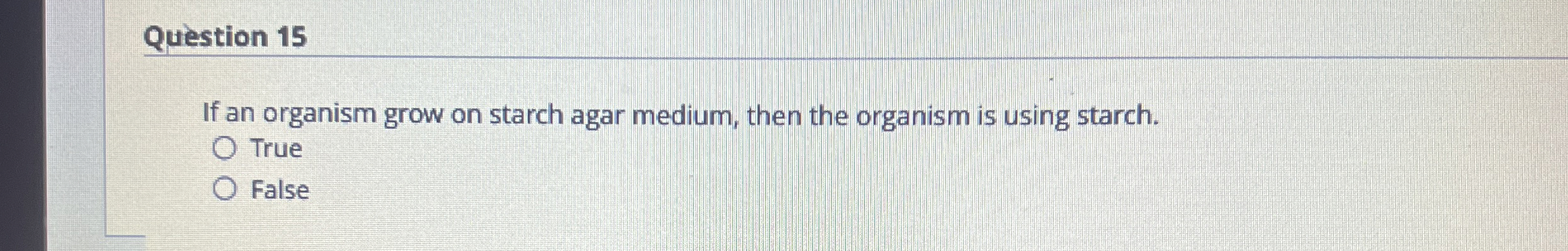 Solved Question 15If an organism grow on starch agar medium, | Chegg.com