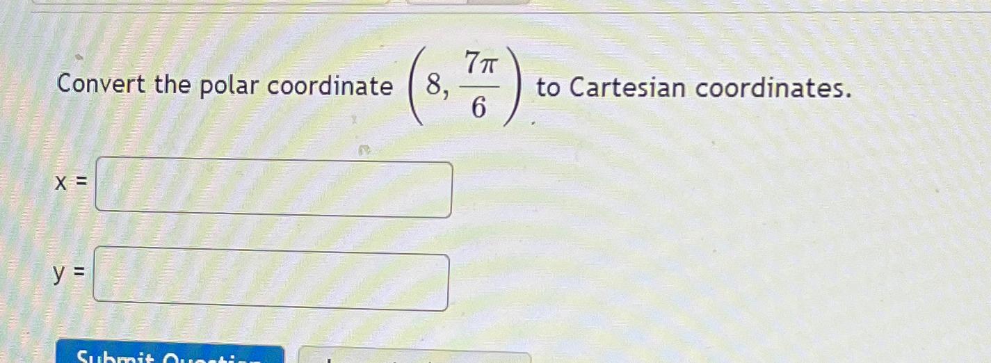 Solved Convert the polar coordinate (8,7π6) ﻿to Cartesian | Chegg.com