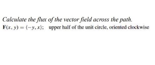 Solved Calculate the flux of the vector field across the | Chegg.com
