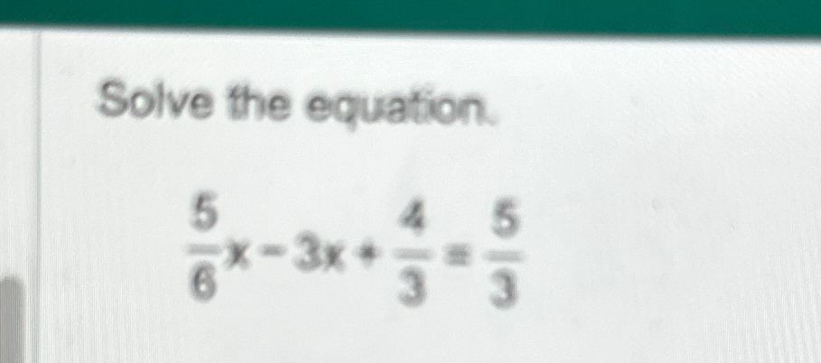 Solved Solve the equation.56x-3x+43=53 | Chegg.com