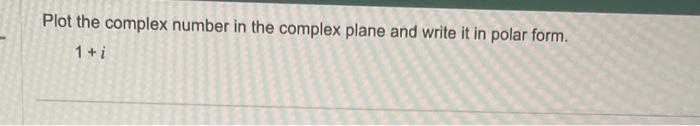 Solved Plot the complex number in the complex plane and | Chegg.com