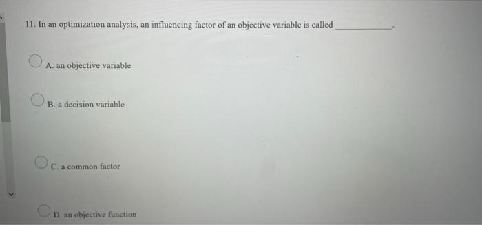 Solved 11. In an optimization analysis, an influencing | Chegg.com