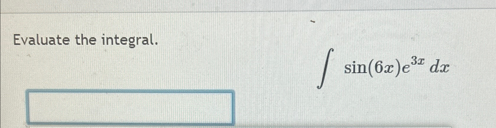 Solved Evaluate the integral.∫﻿﻿sin(6x)e3xdx | Chegg.com