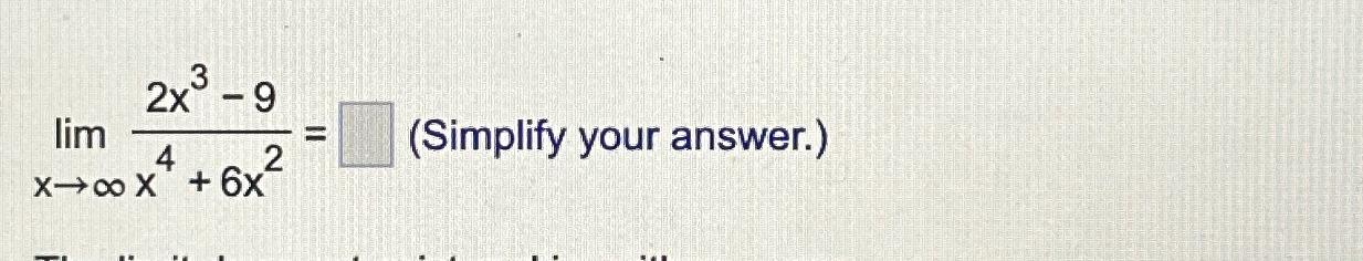 Solved limx→∞2x3-9x4+6x2=, (Simplify your answer.) | Chegg.com
