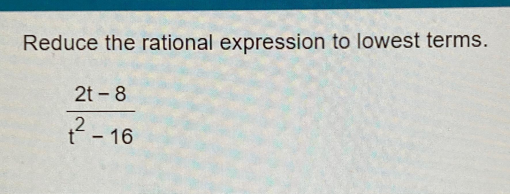 Solved Reduce the rational expression to lowest | Chegg.com