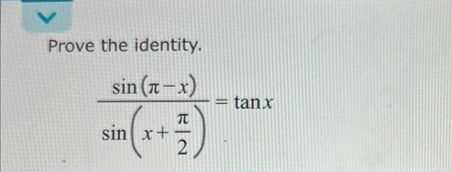 Solved Prove the identity.sin(π-x)sin(x+π2)=tanx | Chegg.com