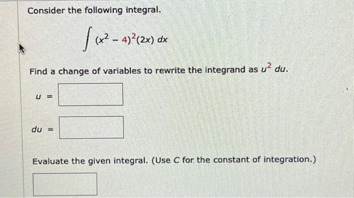 Solved Consider the following integral. ∫(x2−4)2(2x)dx Find | Chegg.com