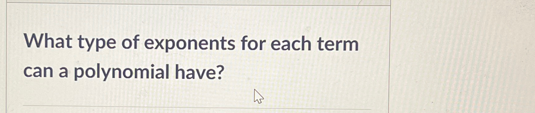 Solved What type of exponents for each term can a polynomial | Chegg.com