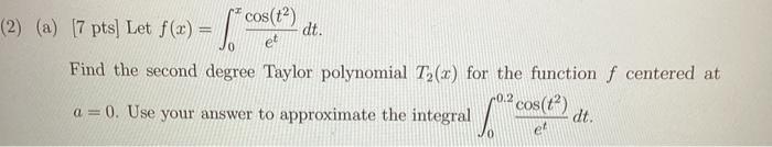 Solved (a) [7 pts] Let f(x)=∫0xetcos(t2)dt. Find the second | Chegg.com